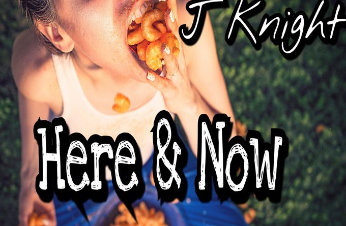 J Knight: “Here and Now” – Fierce, determined and confident! – TunedLoud